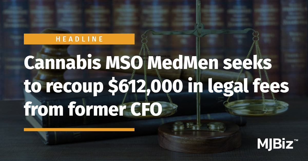 Cannabis MSO MedMen seeks to recoup $612,000 in legal fees from former CFO