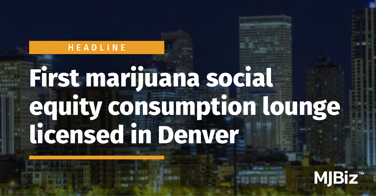 First marijuana social equity consumption lounge licensed in Denver