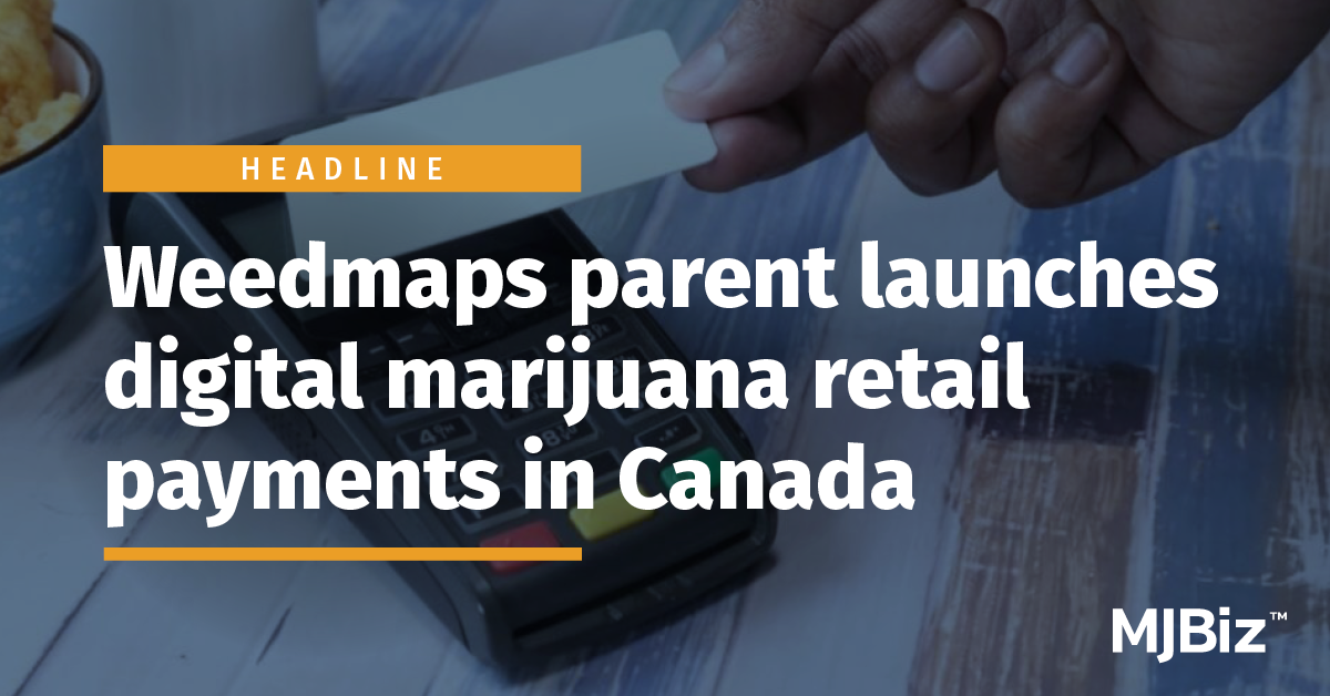 Weedmaps parent launches digital marijuana retail payments in Canada