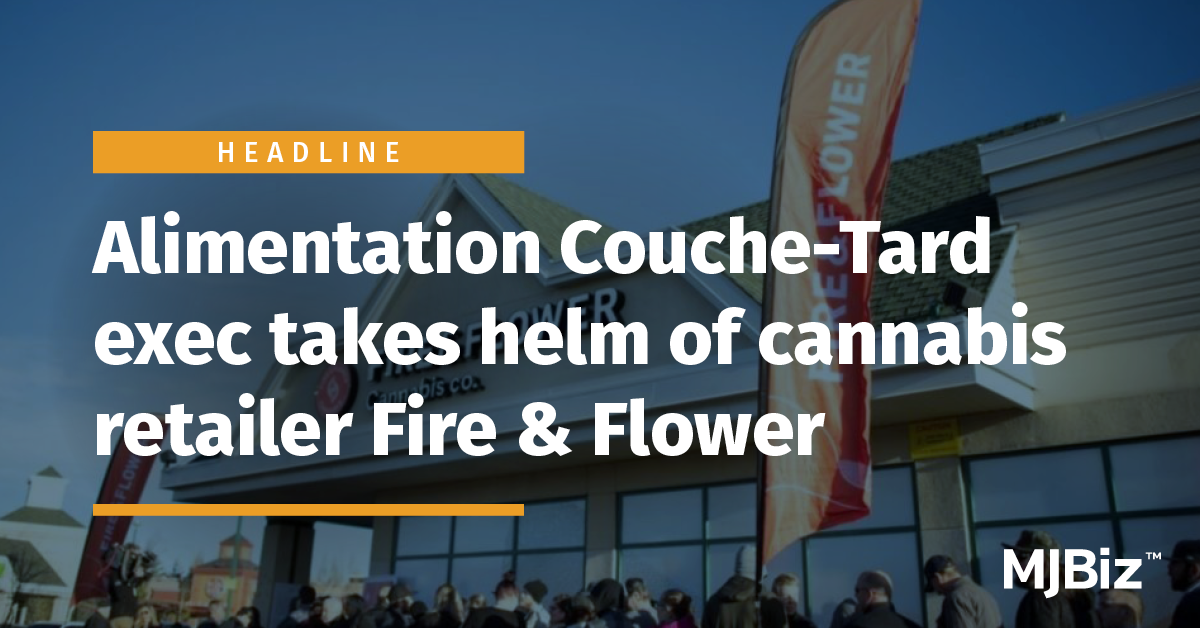 Alimentation Couche-Tard exec takes helm of cannabis retailer Fire & Flower