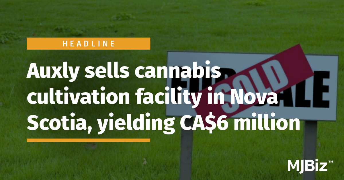 Auxly sells Nova Scotia cannabis cultivation facility, yielding CA$6 ...