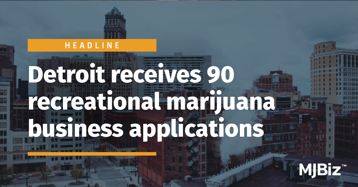 Detroit receives 90 recreational marijuana business applications