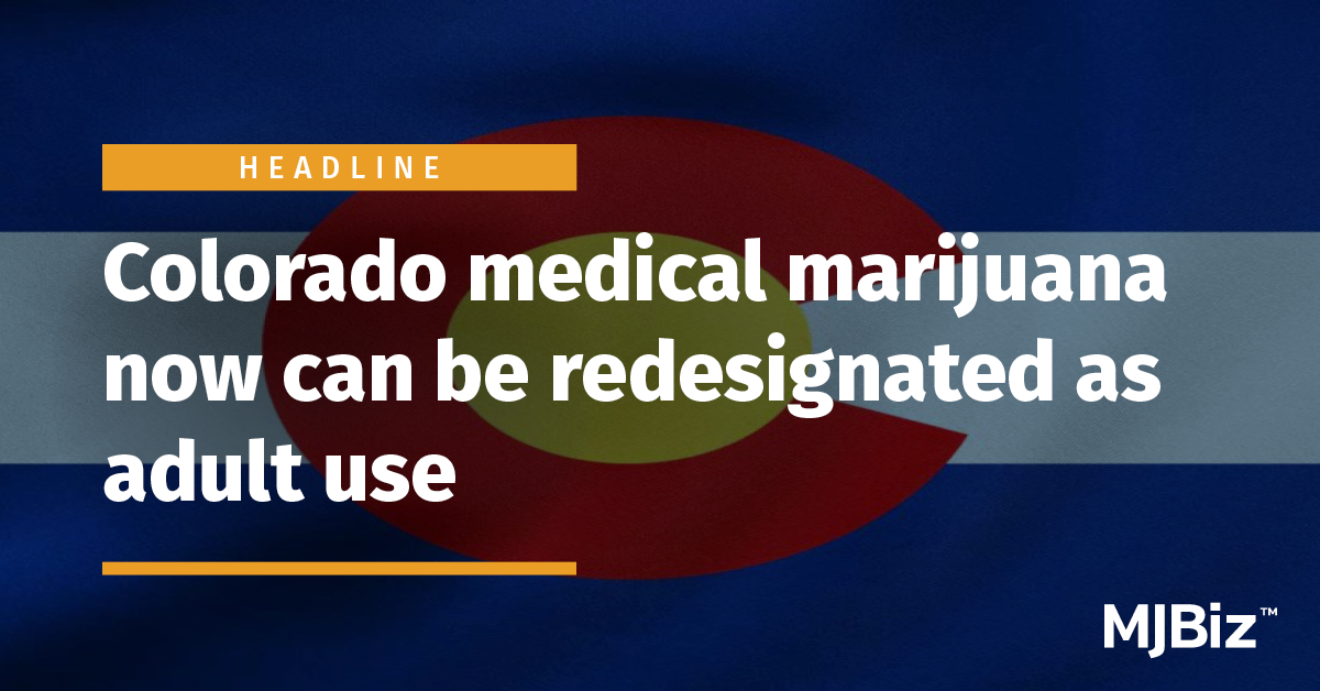Colorado medical marijuana now can be redesignated as adult use