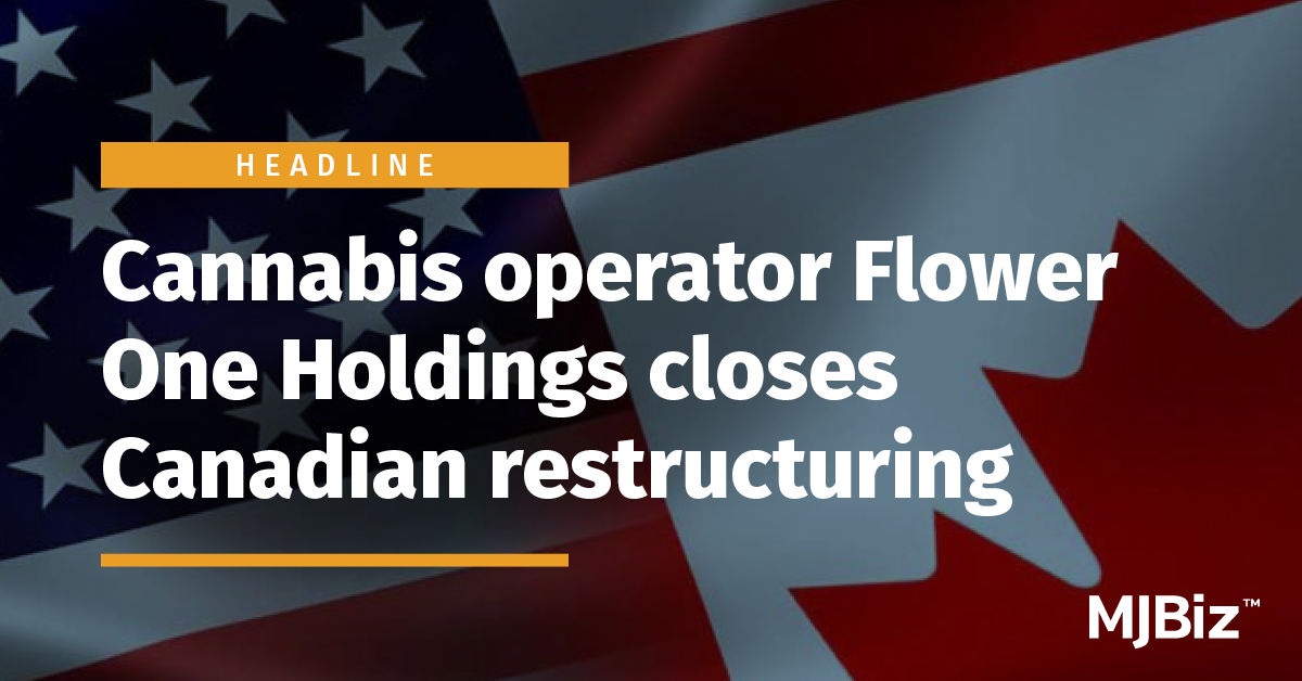 Cannabis operator Flower One Holdings closes Canadian restructuring