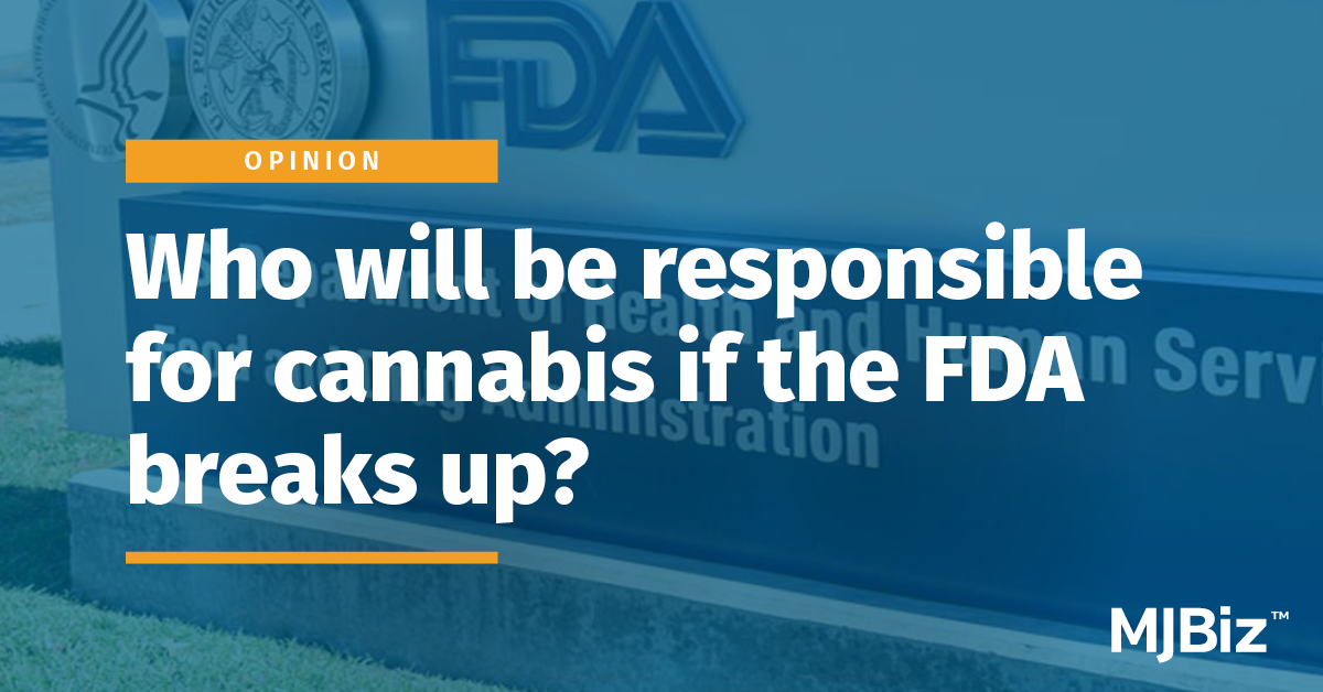 Opinion: Who will oversee cannabis if the FDA breaks up?