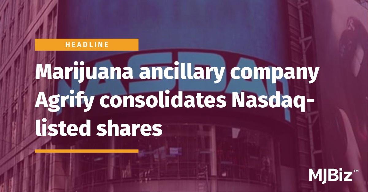 Marijuana ancillary company Agrify consolidates Nasdaq-listed shares